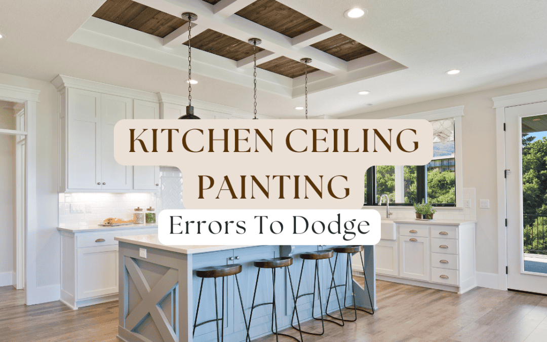 Kitchen Ceiling Painting Errors To Dodge In Anchorage, AK - Campbell ...
